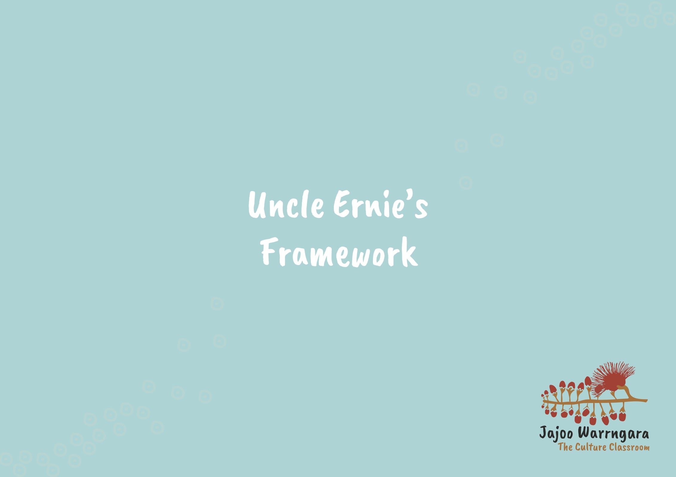 Uncle Ernie's Holistic Framework - Jajoo Warrngara